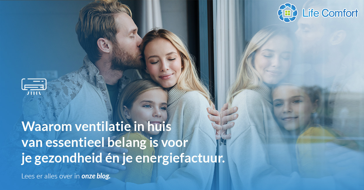 Waarom ventilatie in huis van essentieel belang is I Life Comfort